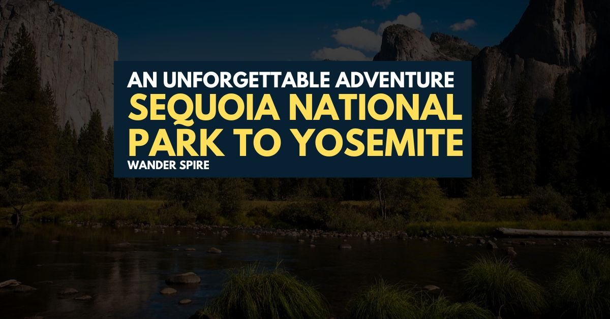 How to Travel from Sequoia to Yosemite: Routes, Stops & Tips (2026 Guide)